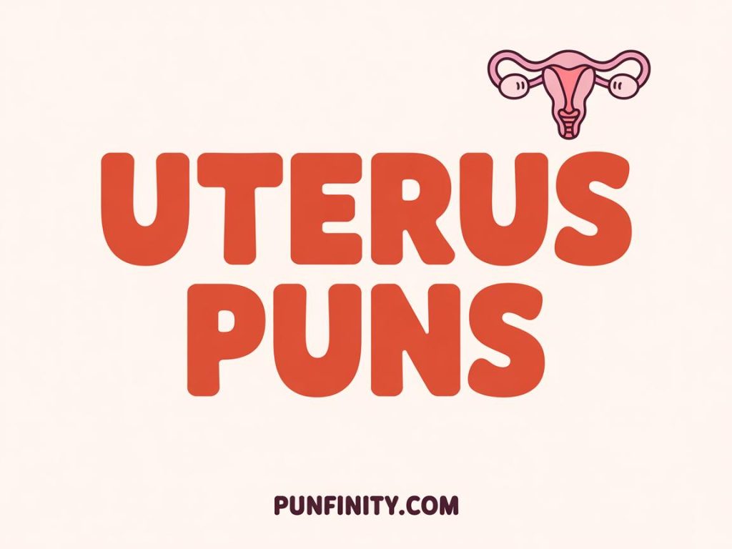 126 Uterus Puns For Period Drama Queens And Womb Warriors